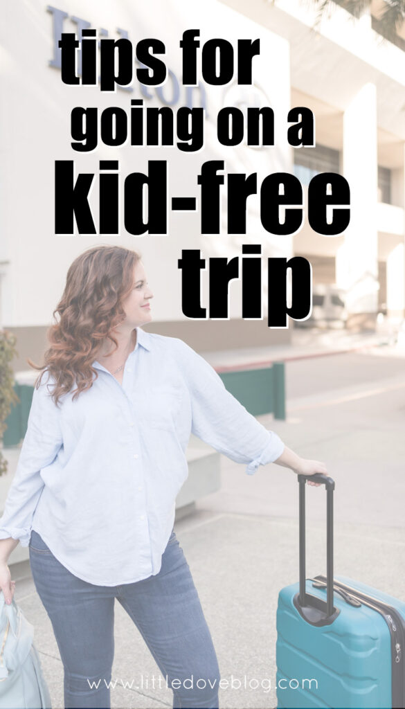 traveling without kids: tips for making it possible - Little Dove Blog